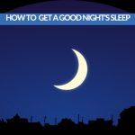 How To Get A Good Night’s Sleep (The Ultimate Guide) - Sleepy Bliss